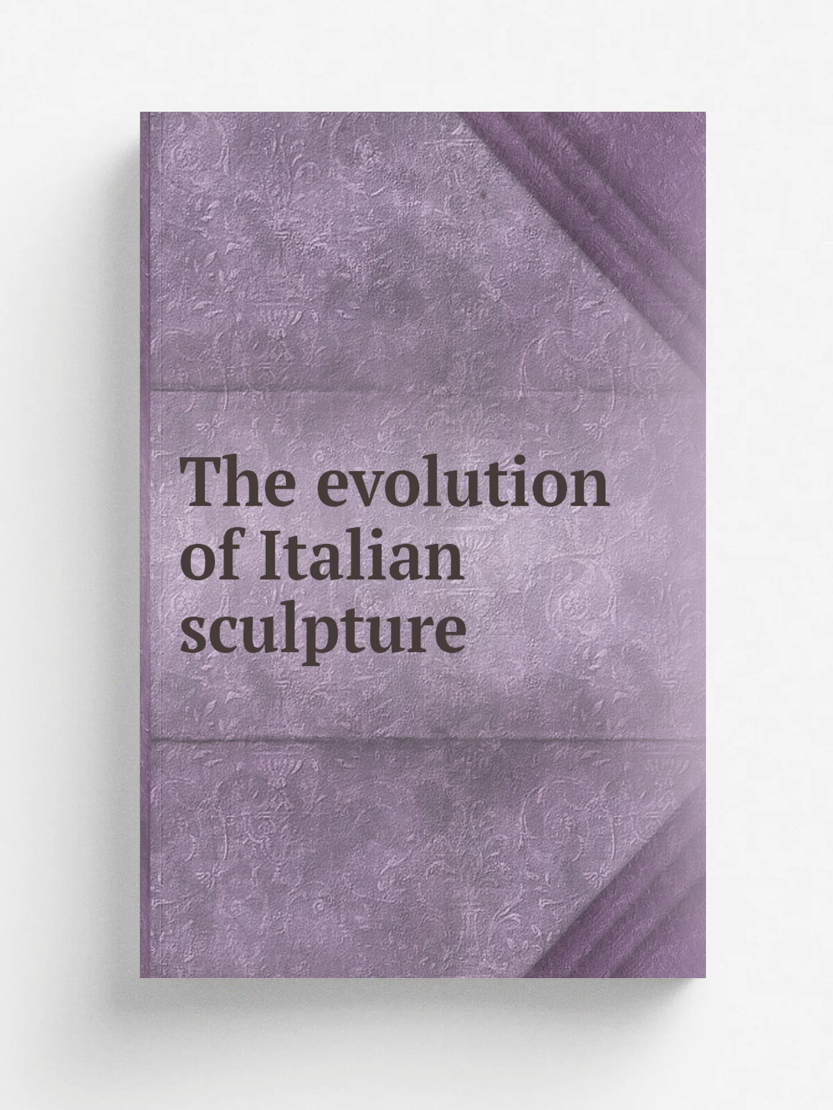 The evolution of Italian sculpture | Репринт