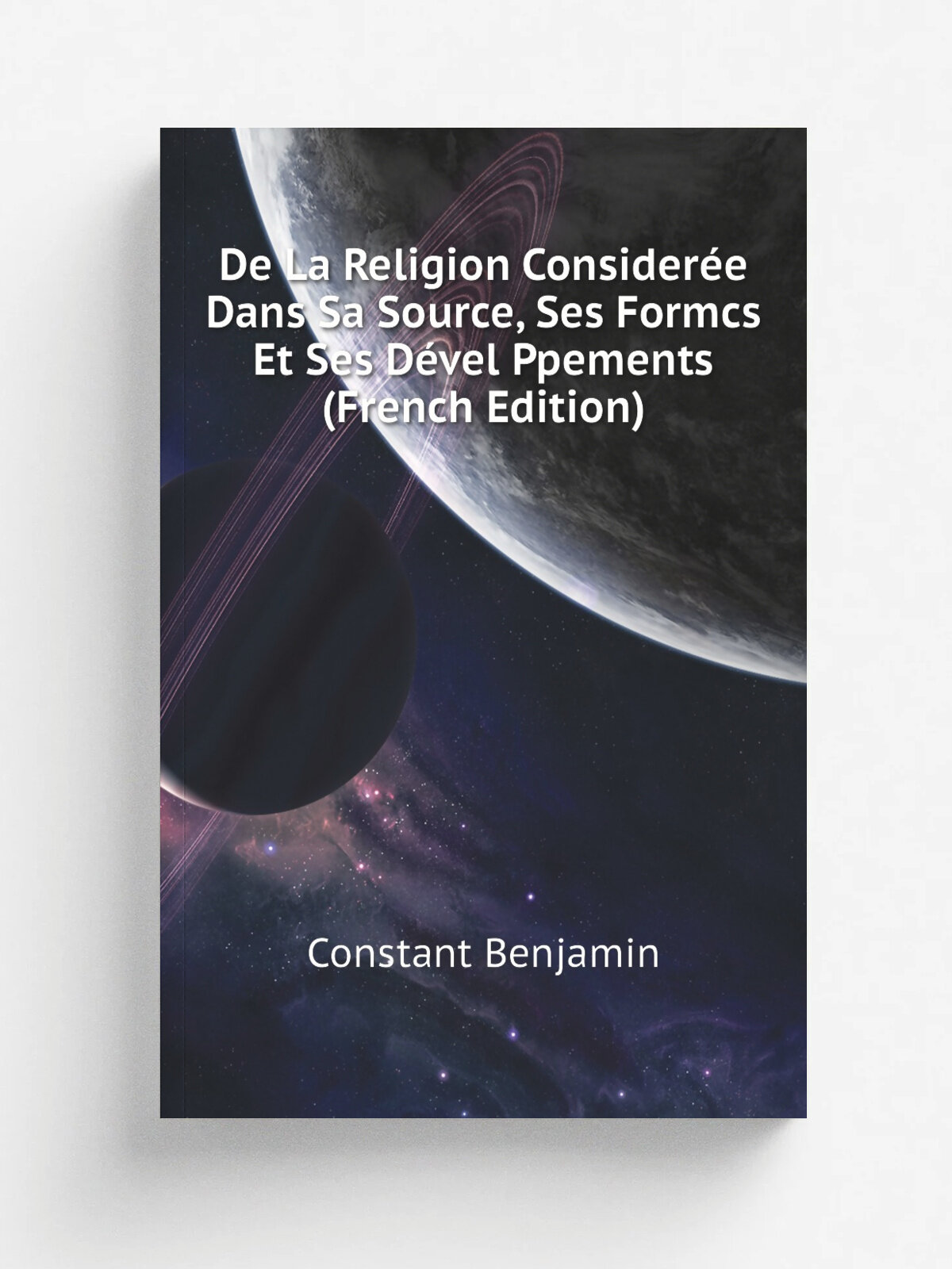 De La Religion Consider.e Dans Sa Source, Ses Formcs Et Ses D.vel Ppements (French Edition) | Constant Benjamin | Репринт