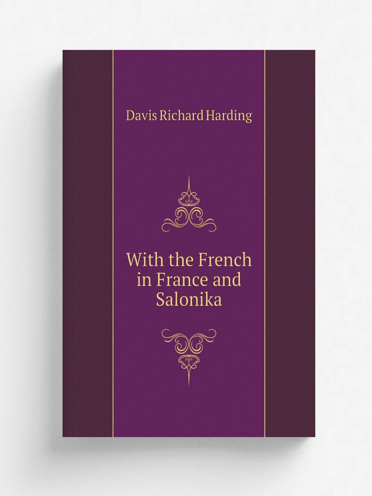With the French in France and Salonika | Davis Richard Harding | Репринт