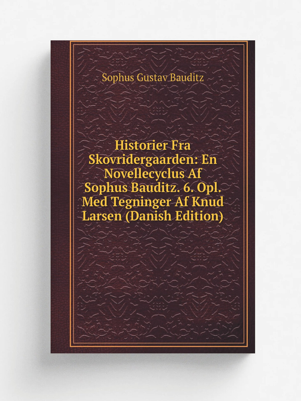 Historier Fra Skovridergaarden: En Novellecyclus Af Sophus Bauditz. 6. Opl. Med Tegninger Af Knud Larsen (Danish Edition) | Sophus Gustav Bauditz | Р…