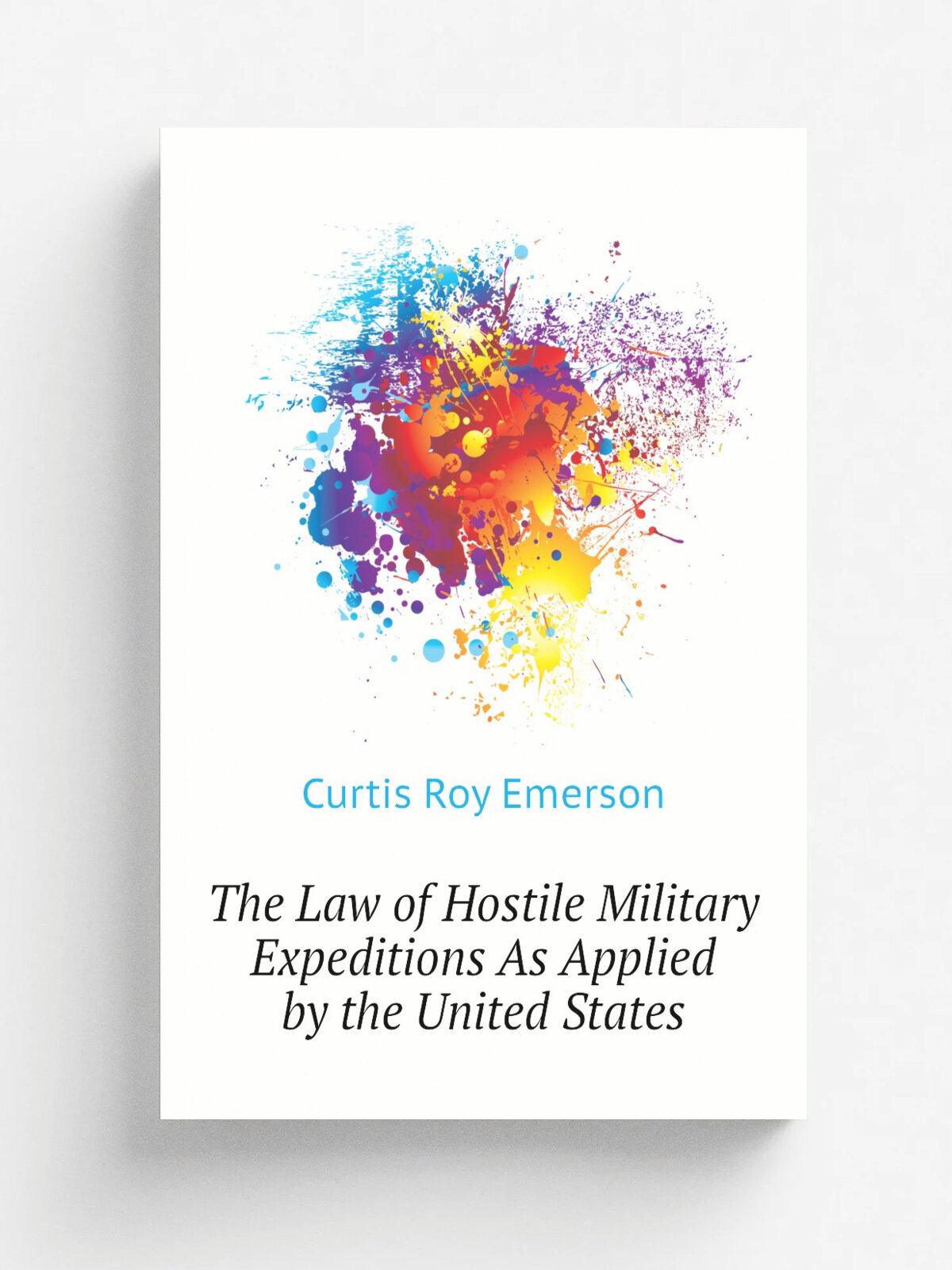 The Law of Hostile Military Expeditions As Applied by the United States | Curtis Roy Emerson | Репринт