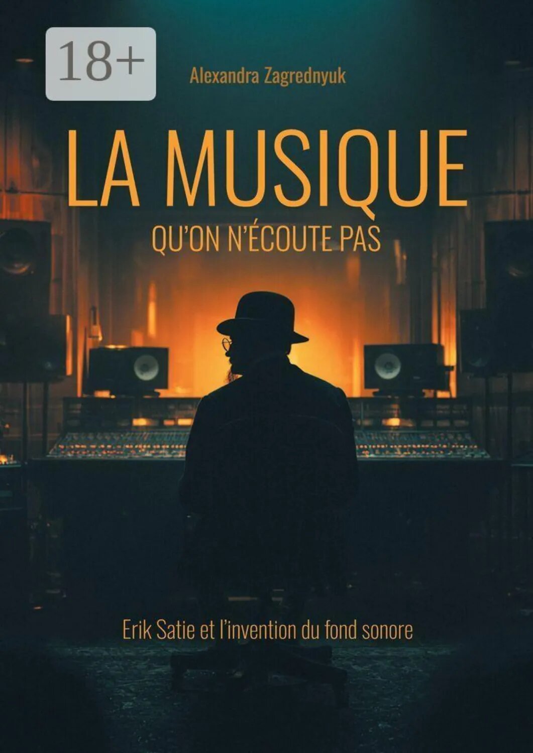La musique qu’on n’écoute pas. Erik Satie et l’invention du fond sonore [Цифровая книга]