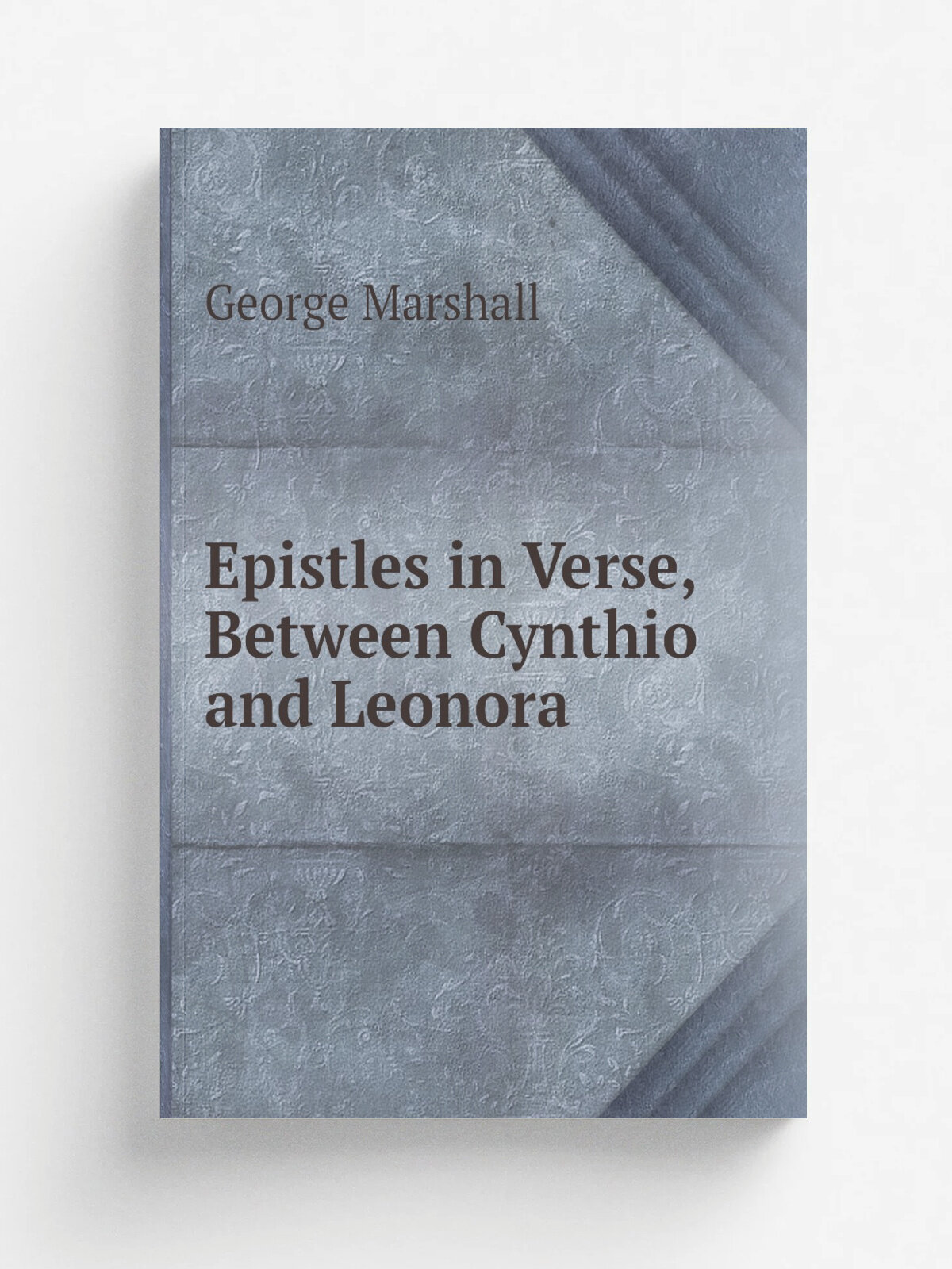 Epistles in Verse, Between Cynthio and Leonora | George Marshall | 1812 | Printed for the author by Preston & Heaton | Репринт