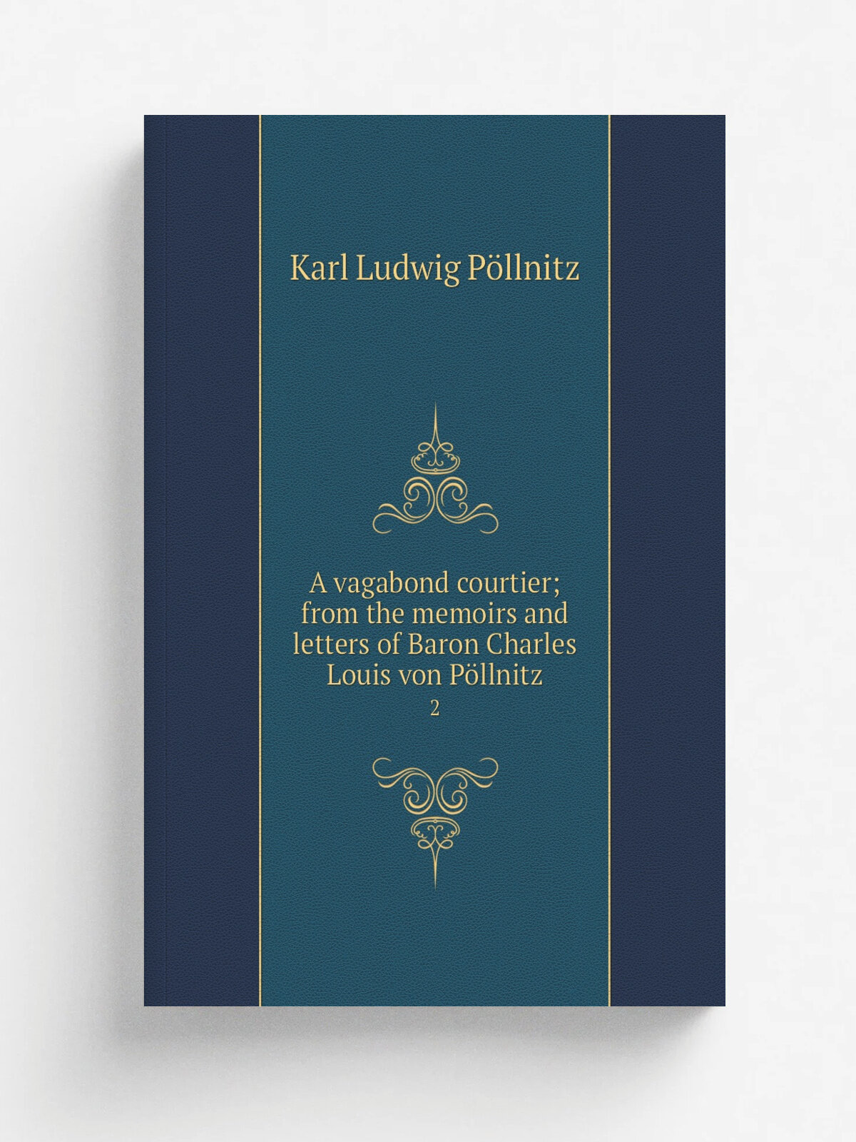 A vagabond courtier; from the memoirs and letters of Baron Charles Louis von P.llnitz. 2 | Karl Ludwig P.llnitz | 1913 | New York : Brentano's | Репр…
