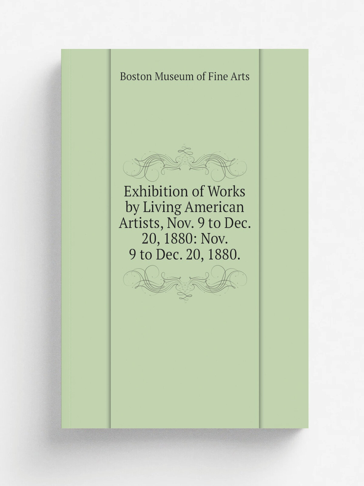 Exhibition of Works by Living American Artists, Nov. 9 to Dec. 20, 1880: Nov. 9 to Dec. 20, 1880. | Boston Museum of Fine Arts | Репринт