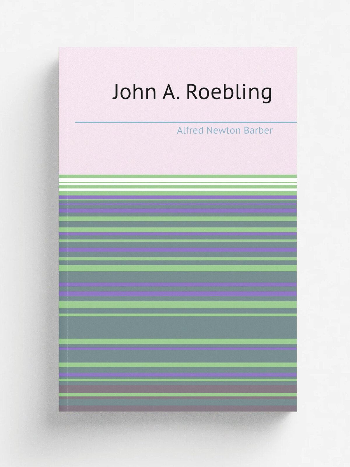 John A. Roebling | Alfred Newton Barber | 1908 | Roebling press | Репринт