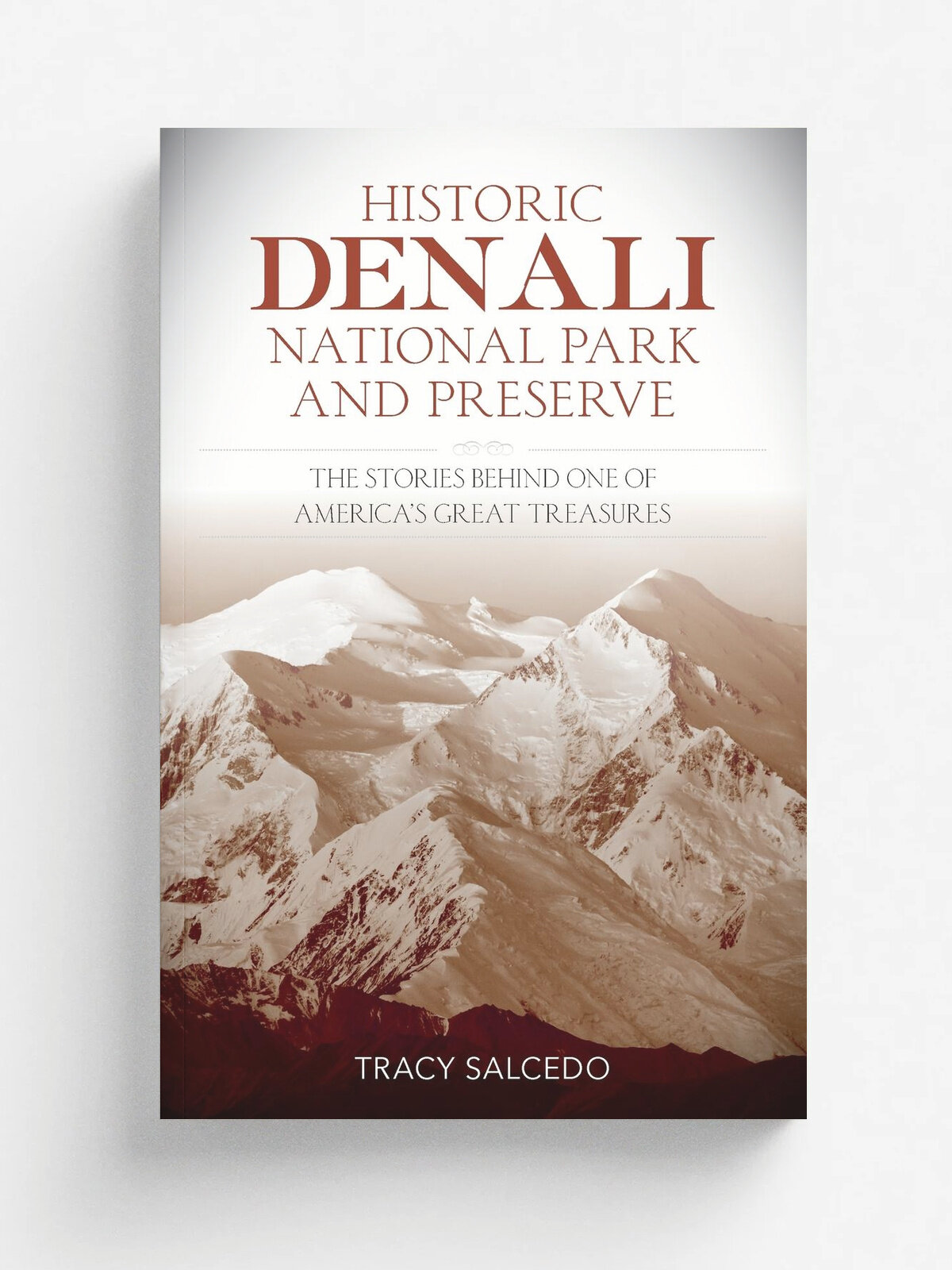 Historic Denali National Park and Preserve. The Stories Behind One of America's Great Treasures