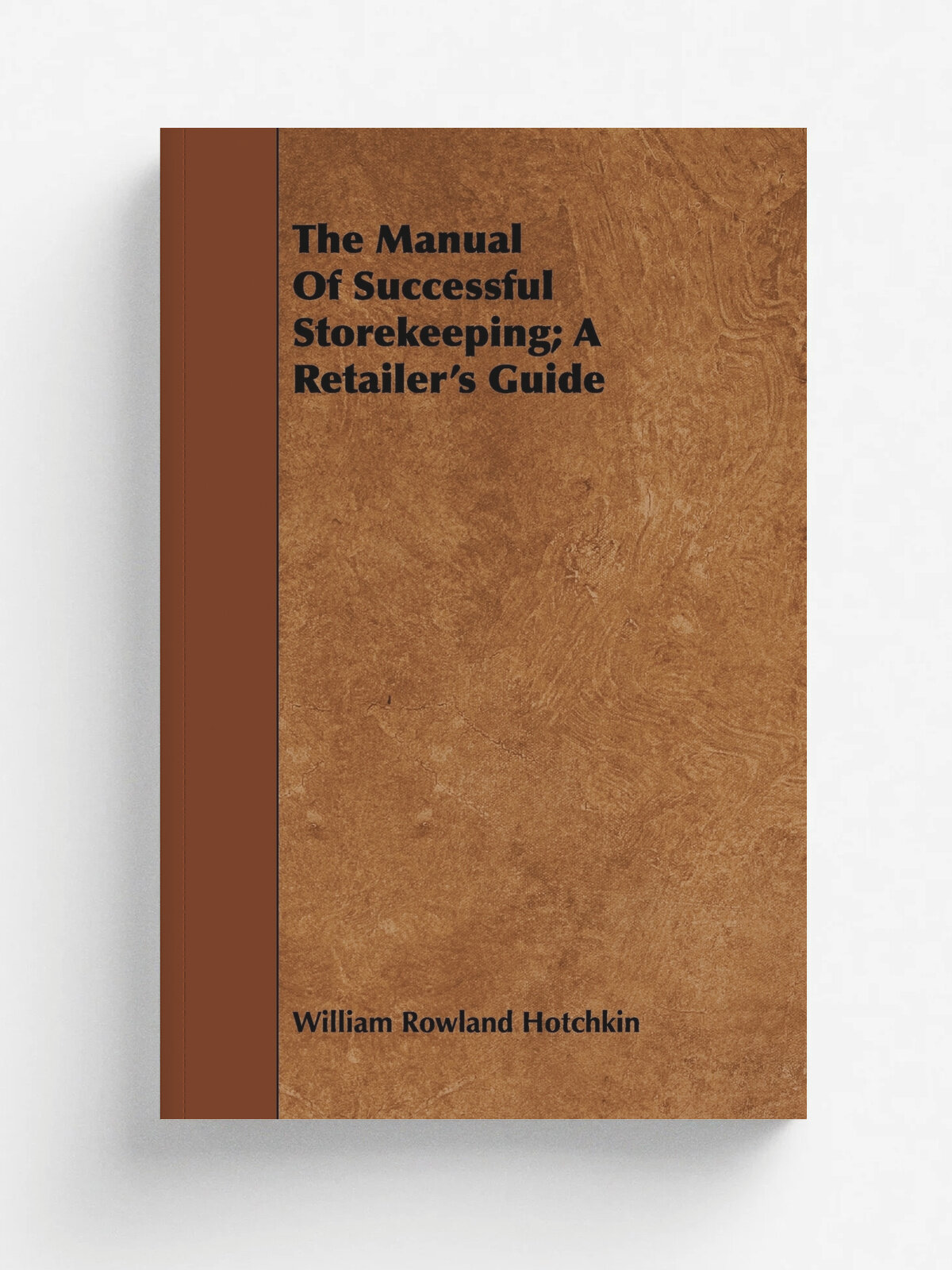 The Manual Of Successful Storekeeping; A Retailer's Guide