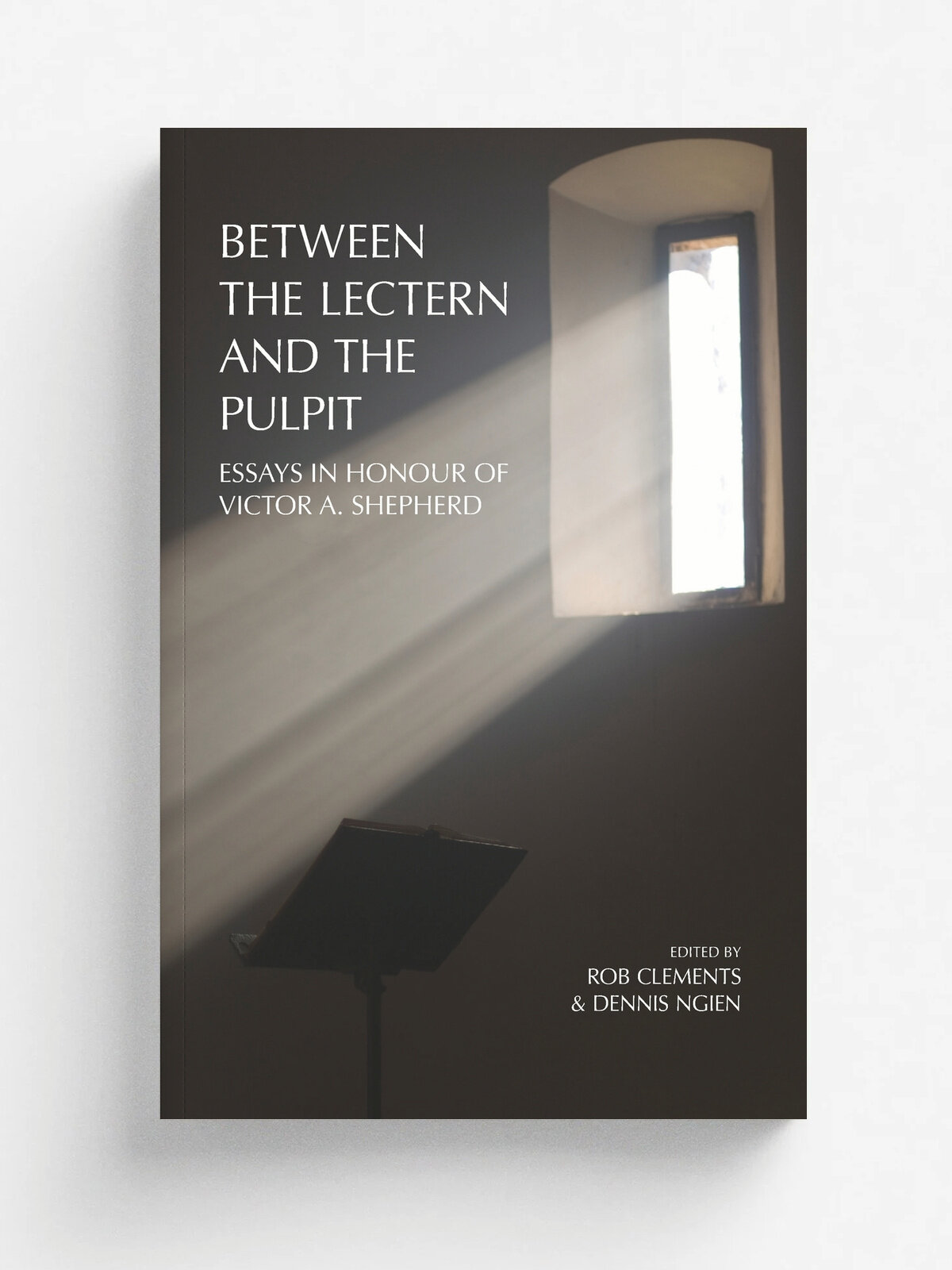 Between the Lectern and the Pulpit. Essays in Honour of Victor A. Shepherd