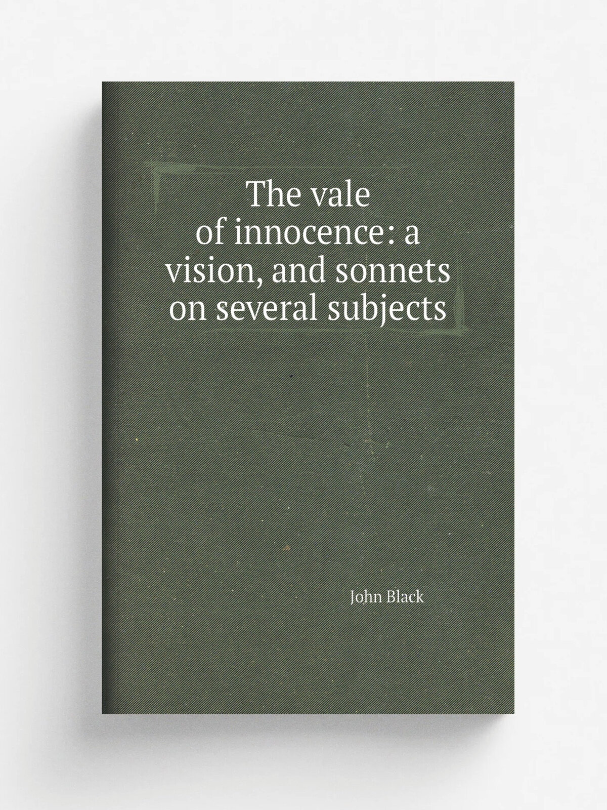 The vale of innocence: a vision, and sonnets on several subjects