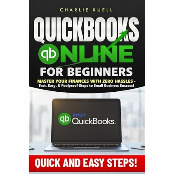 QuickBooks Online for Beginners: Master Your Finances with Zero Hassles - Fast, Easy, & Foolproof Steps to Small Business Success!，Reprinted paperback book
