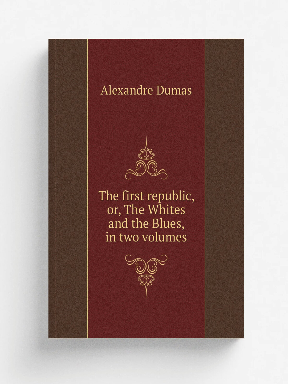 The first republic, or, The Whites and the Blues, in two volumes