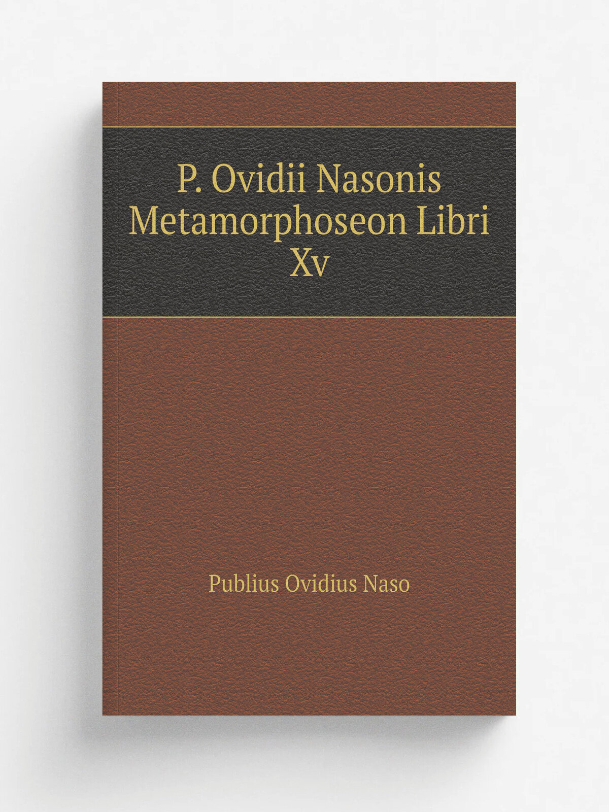 P. Ovidii Nasonis Metamorphoseon Libri Xv | Publius Ovidius Naso | Репринт