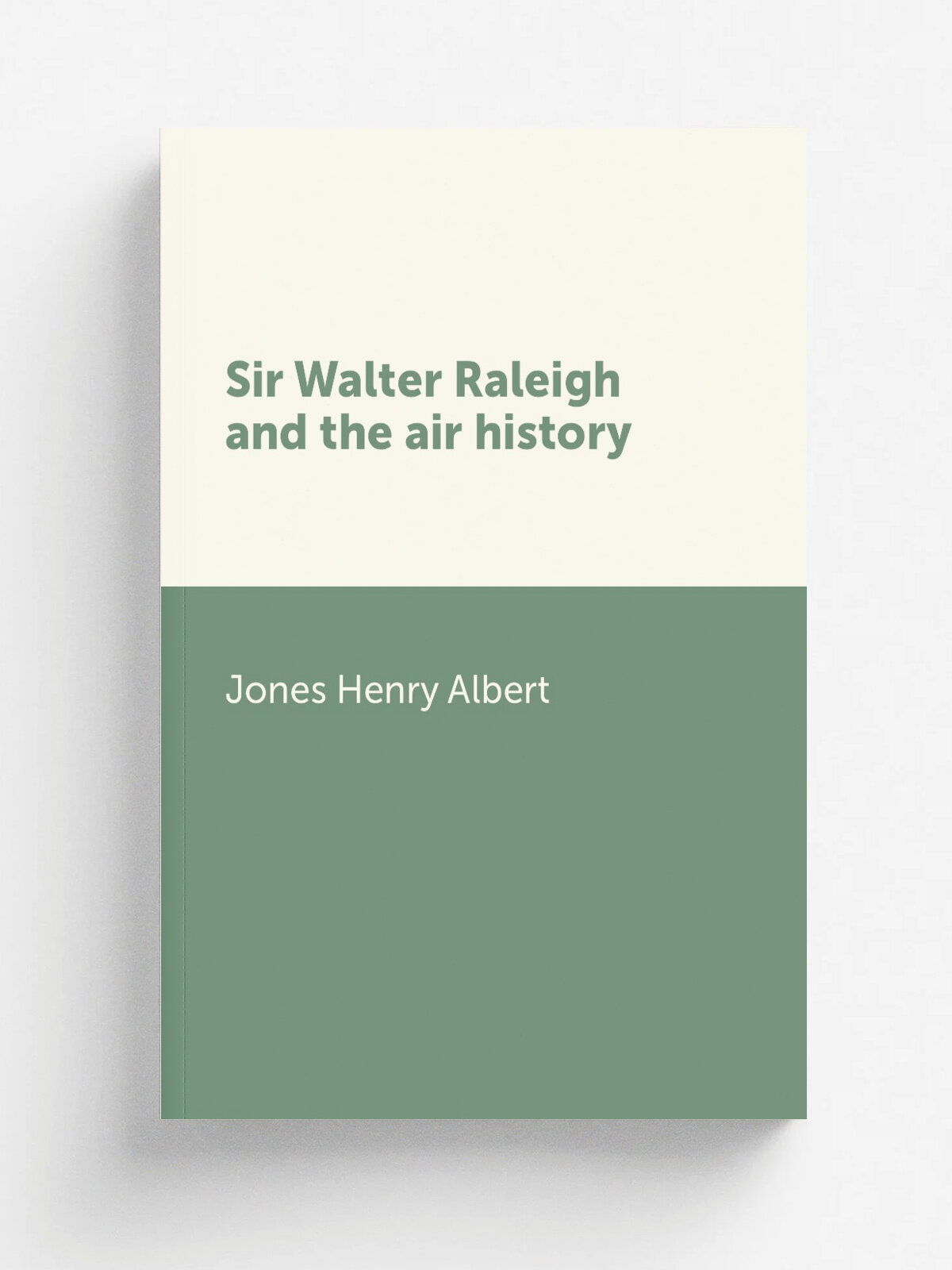 Sir Walter Raleigh and the air history | Jones Henry Albert | Репринт