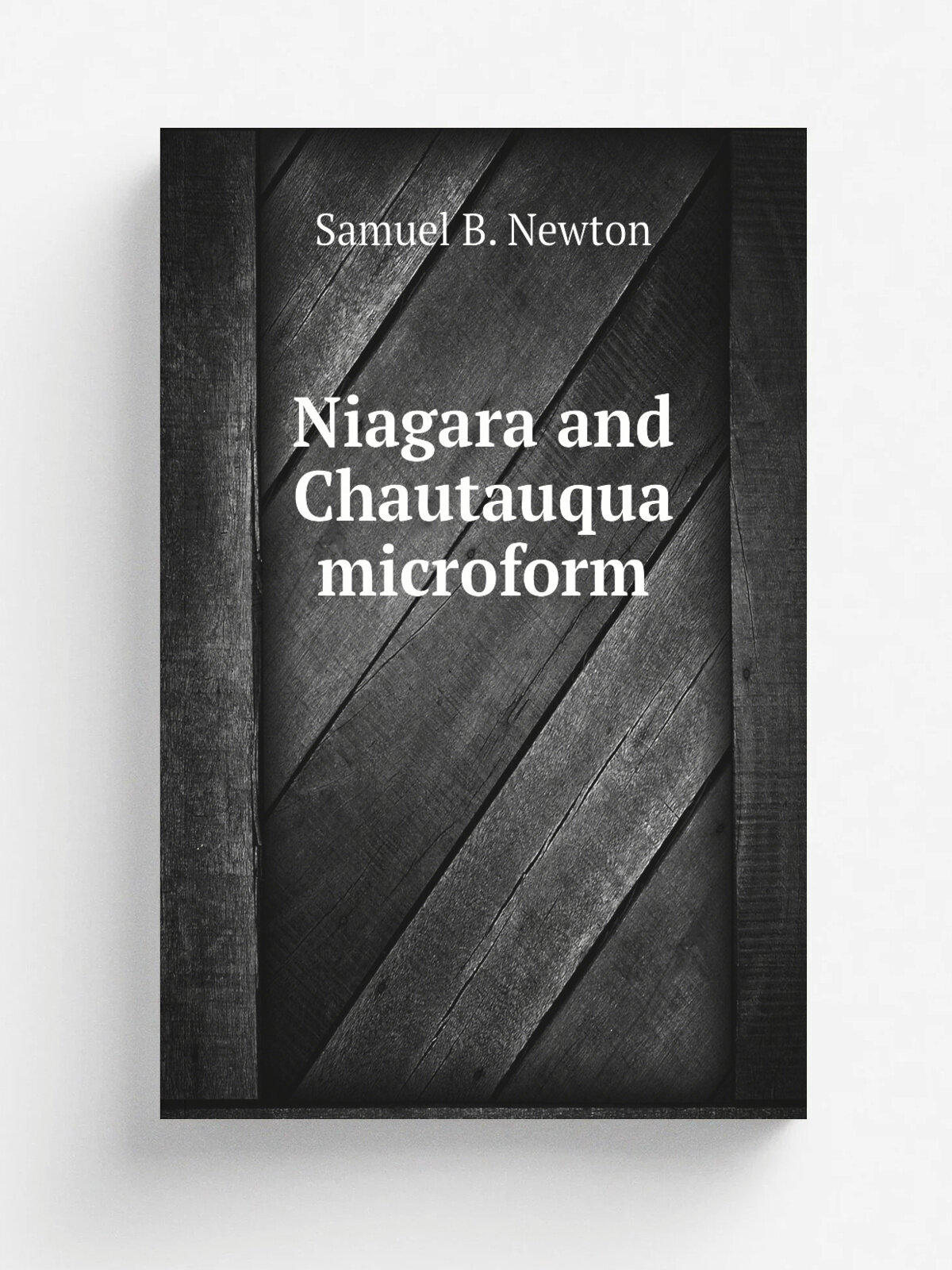 Niagara and Chautauqua microform | Samuel B. Newton | 1891 | . Buffalo? : s.n. | Репринт