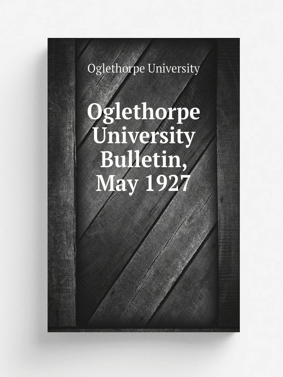 Oglethorpe University Bulletin, May 1927 | Oglethorpe University | 1927 | Oglethorpe University | Репринт