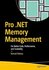 Pro . NET Memory Management: For Better Code, Performance, and Scalability