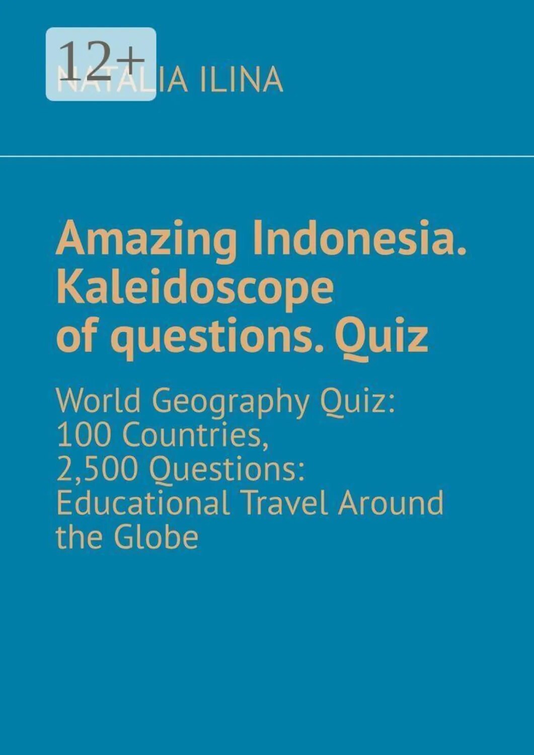 Amazing Indonesia. Kaleidoscope of questions. Quiz. World Geography Quiz: 100 Countries, 2,500 Questions: Educational Travel Around the Globe [Цифровая книга]