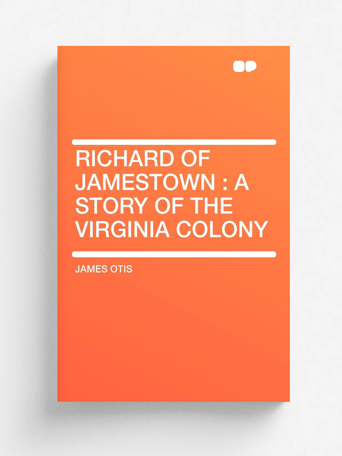Richard of Jamestown. a Story of the Virginia Colony
