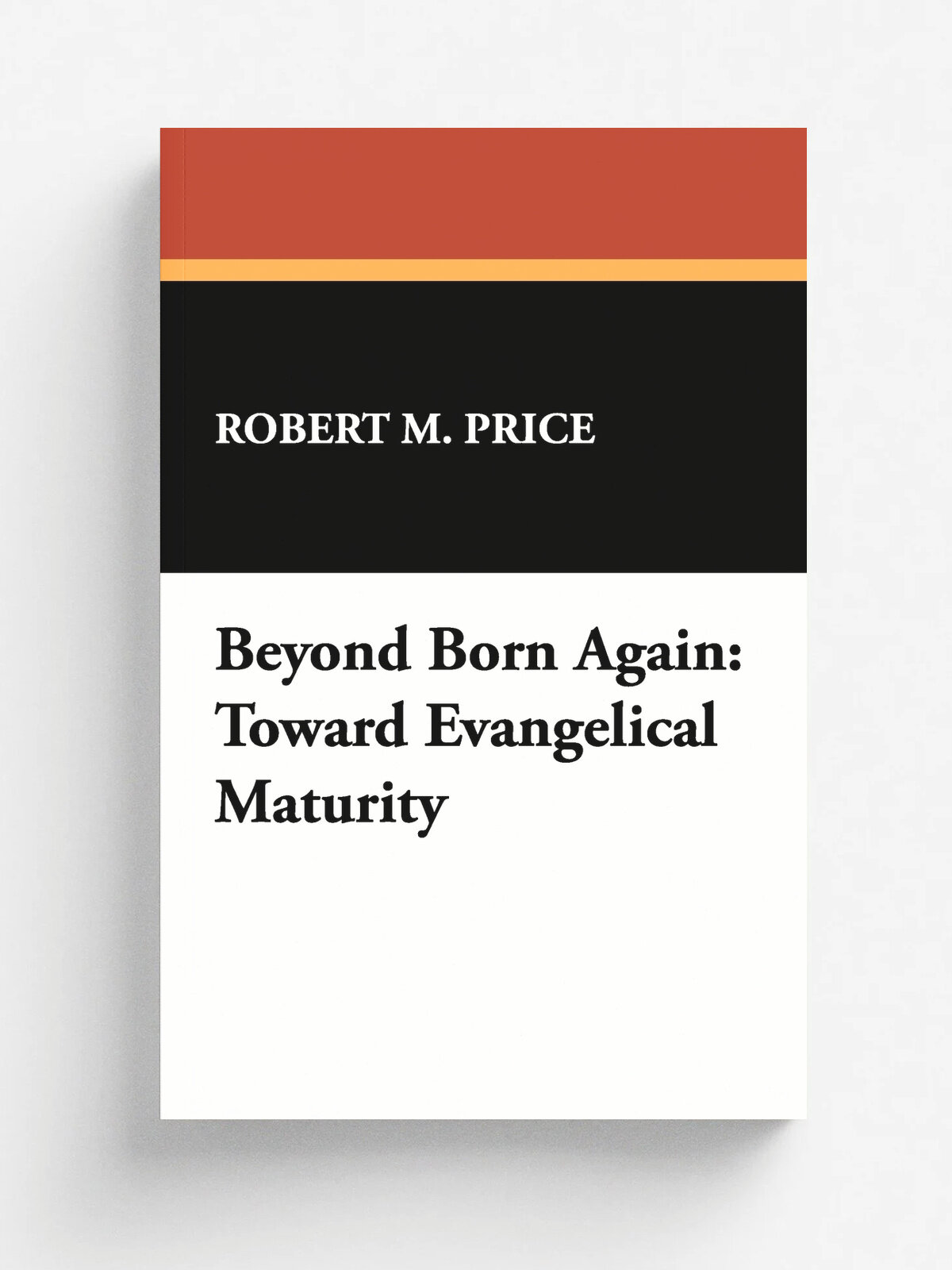 Beyond Born Again. Toward Evangelical Maturity