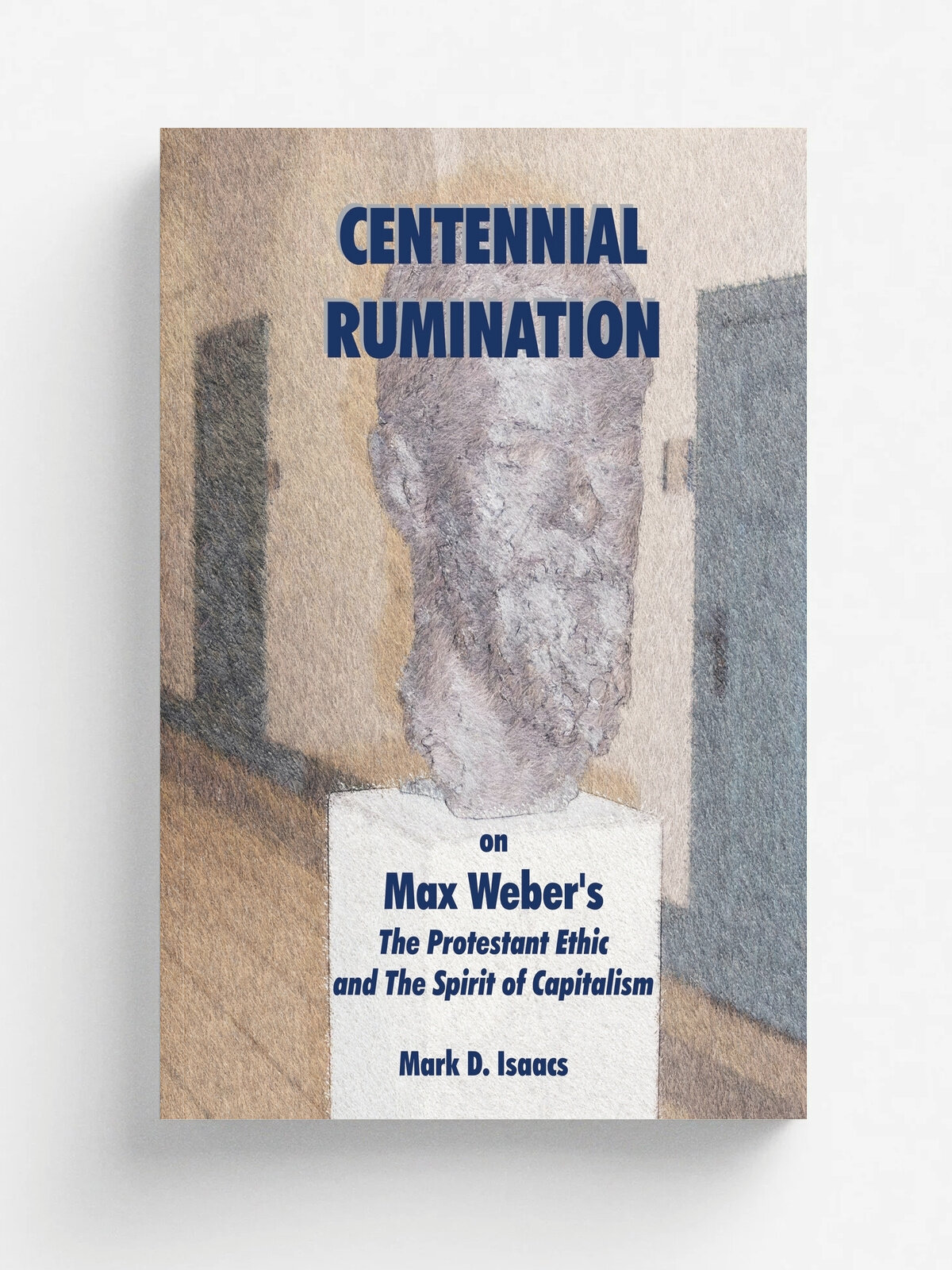 CENTENNIAL RUMINATION on Max Weber's "The Protestant Ethic and The Spirit of Capitalism"