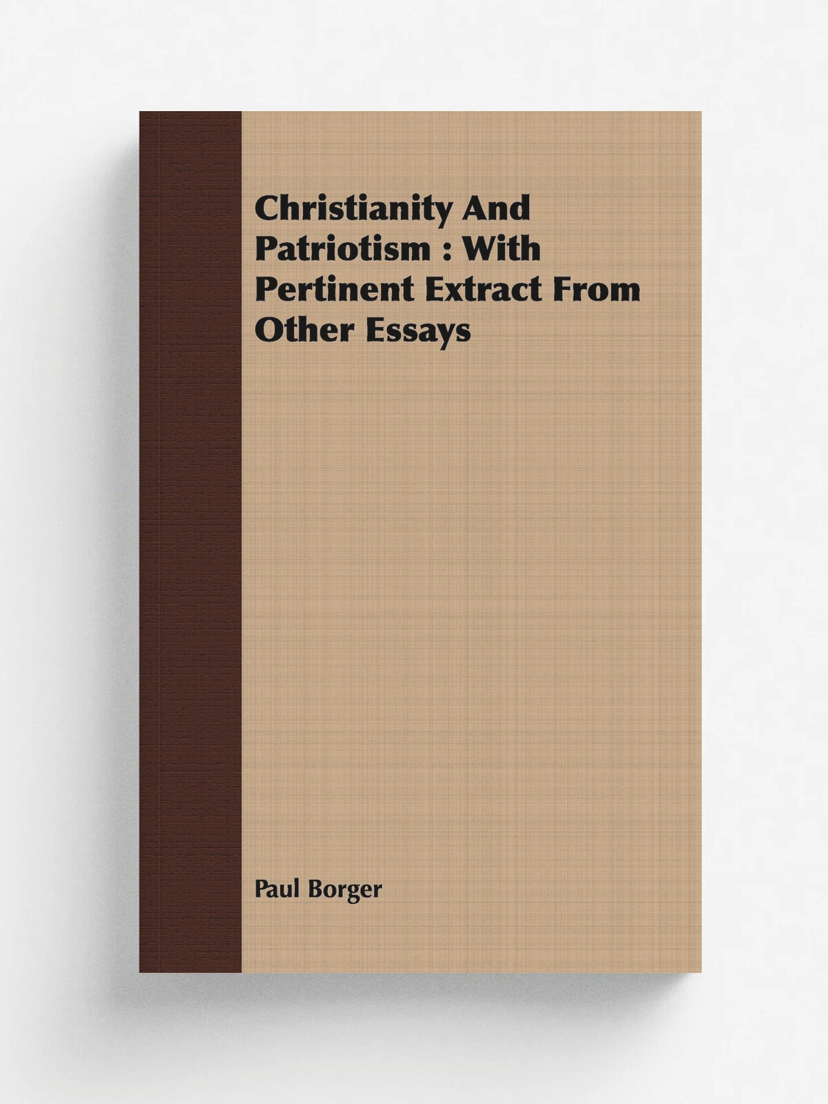 Christianity And Patriotism. With Pertinent Extract From Other Essays