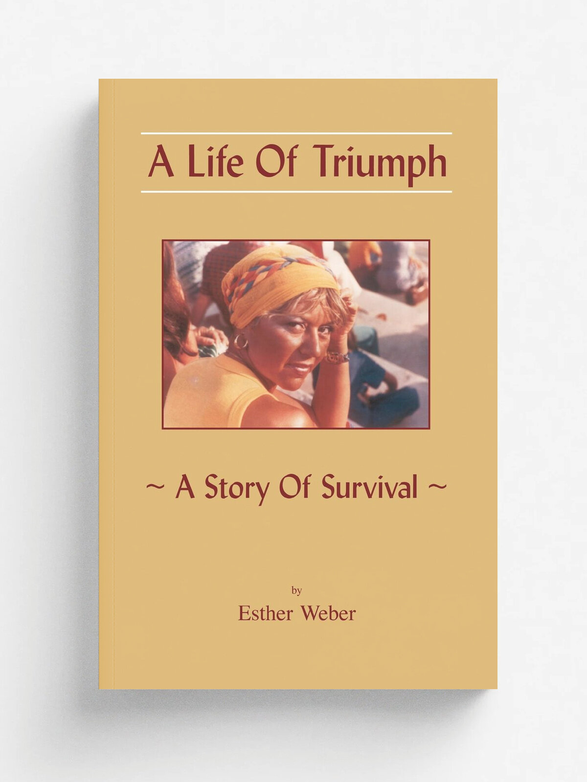 A Life Of Triumph. A Story Of Survival