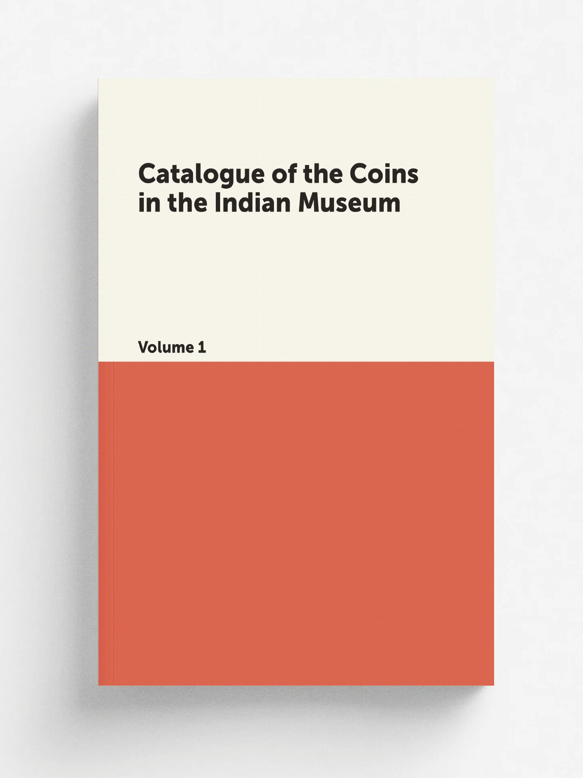 Catalogue of the Coins in the Indian Museum. Volume 1