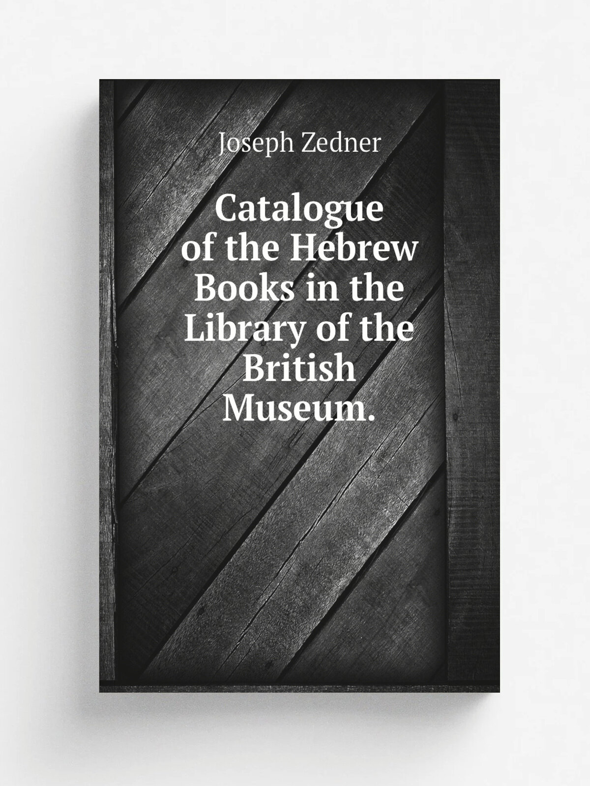 Catalogue of the Hebrew Books in the Library of the British Museum.