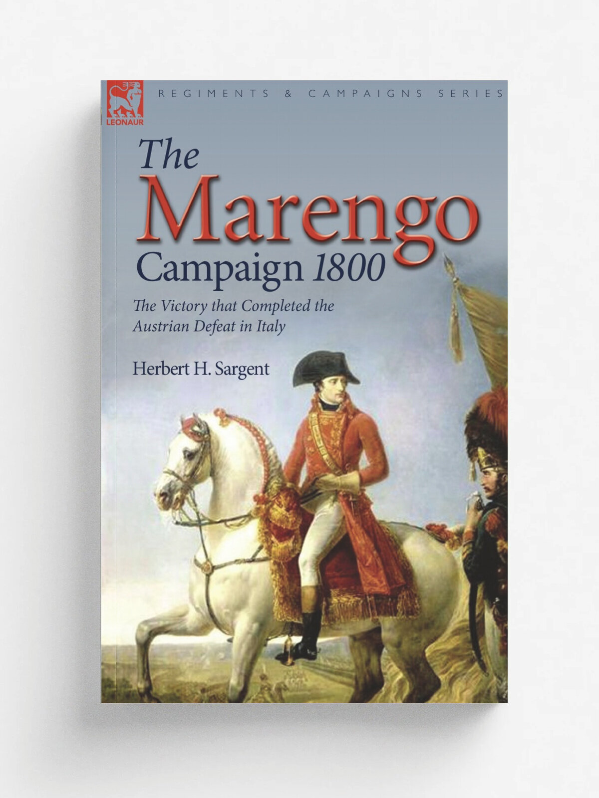 The Marengo Campaign 1800. the Victory that Completed the Austrian Defeat in Italy