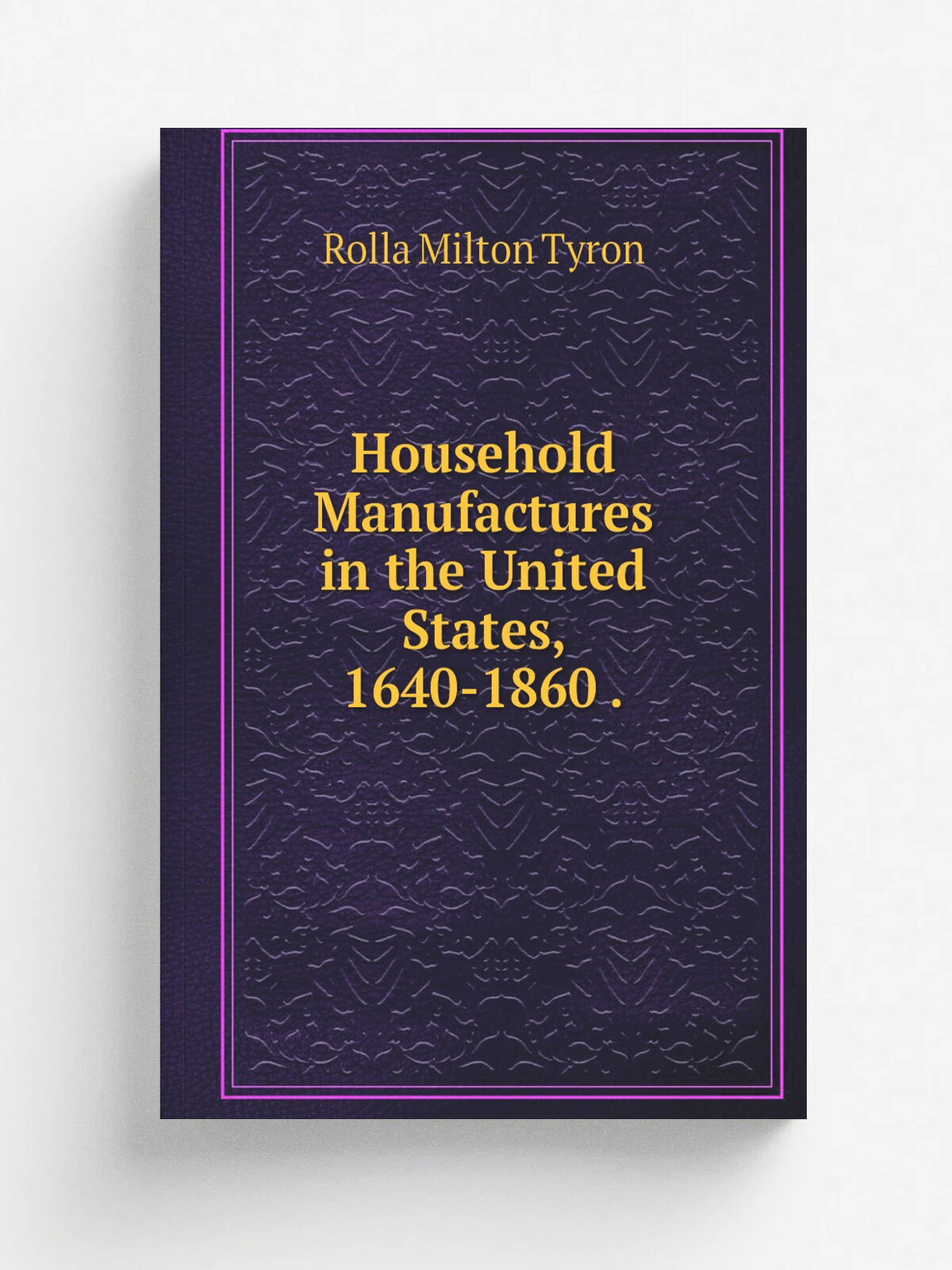 Household Manufactures in the United States, 1640-1860 .