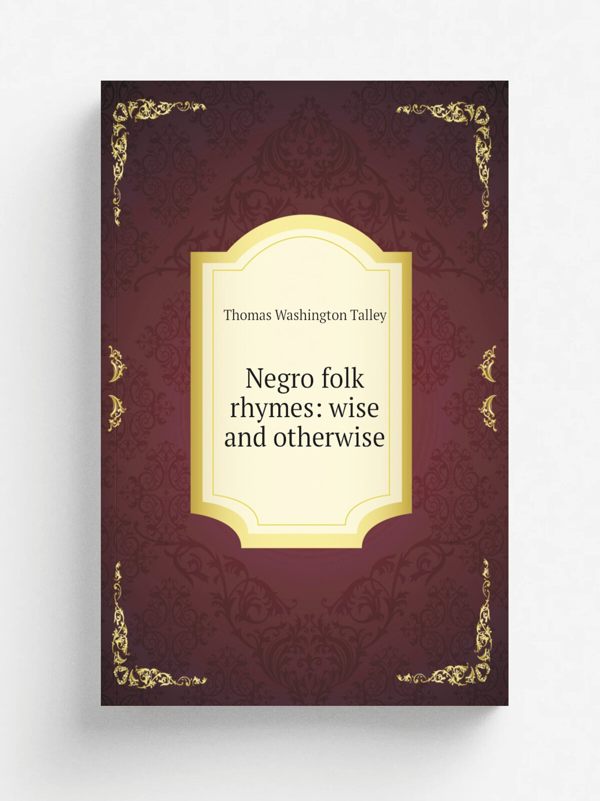 Negro folk rhymes: wise and otherwise