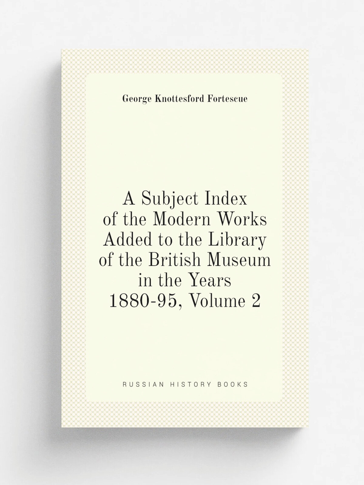 A Subject Index of the Modern Works Added to the Library of the British Museum in the Years 1880-95, Volume 2