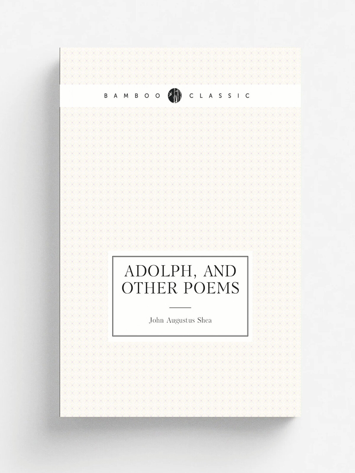 Adolph, and Other Poems | John Augustus Shea | 1831 | Printed by W. E. Dean | Репринт
