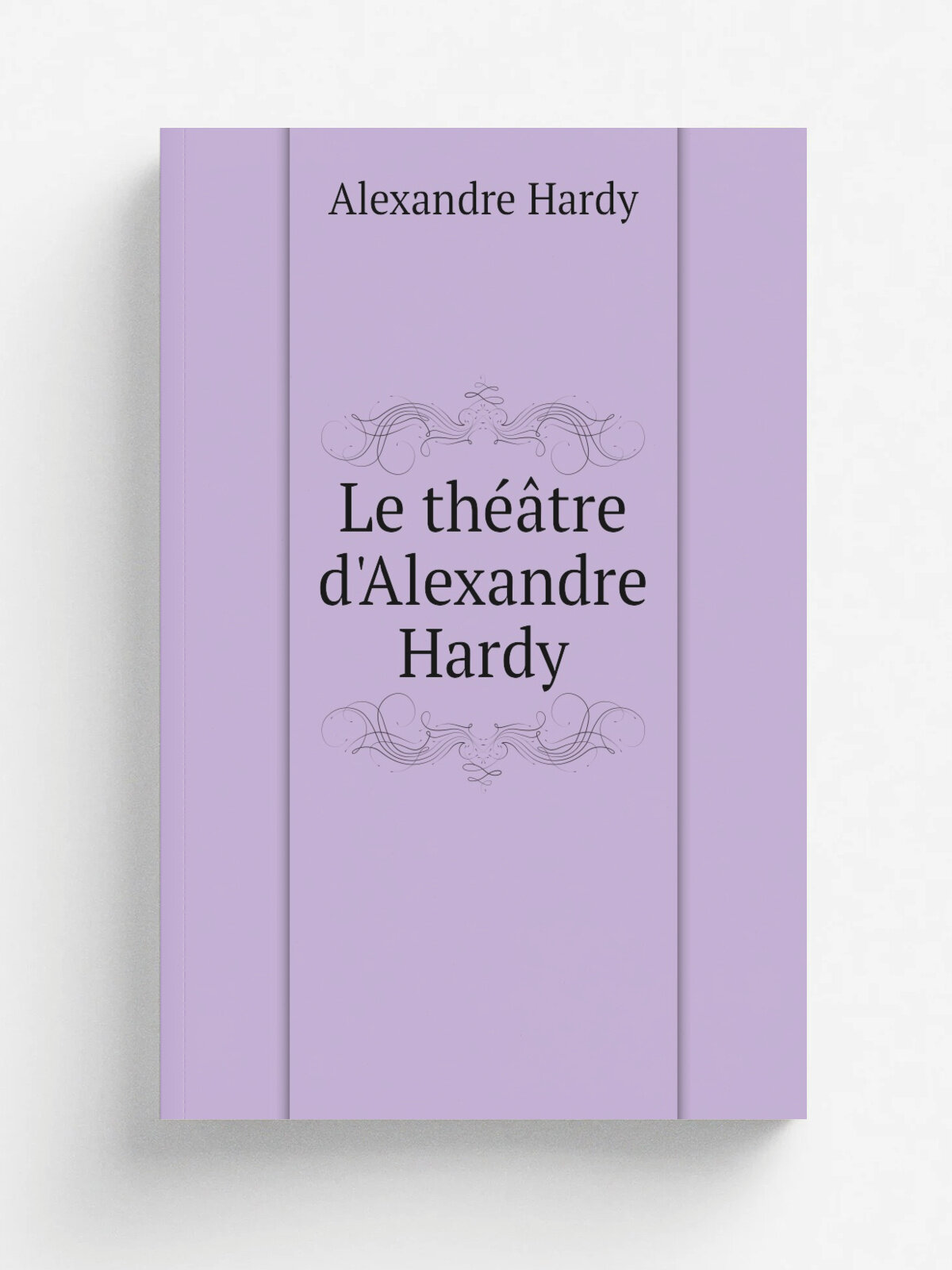 Le th. tre d'Alexandre Hardy | Alexandre Hardy | 1883 | Marburg : N.G. Elwert ; Paris : Soudier | Репринт