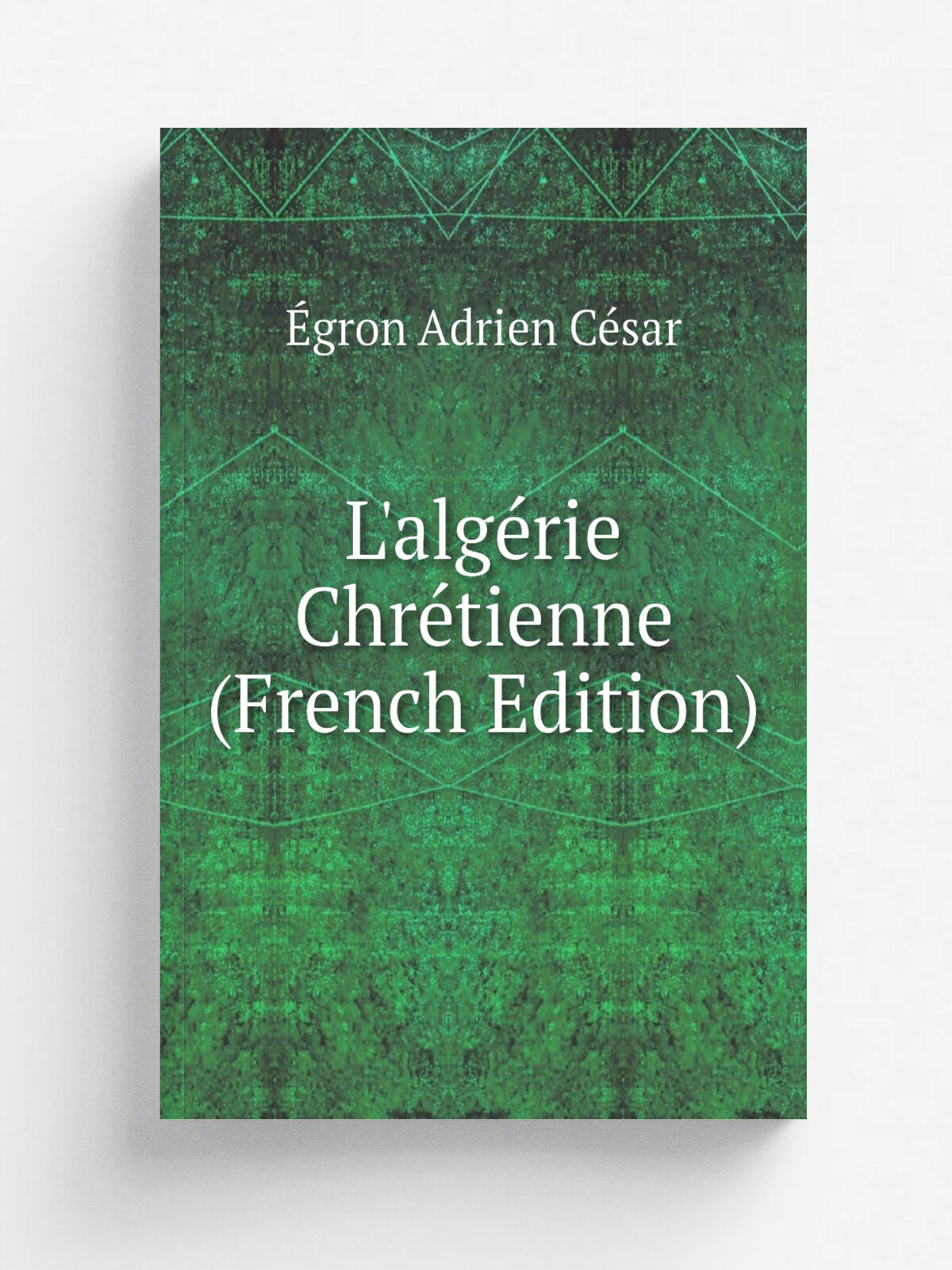 L'alg. rie Chr.tienne (French Edition) | . gron Adrien C.sar | Репринт
