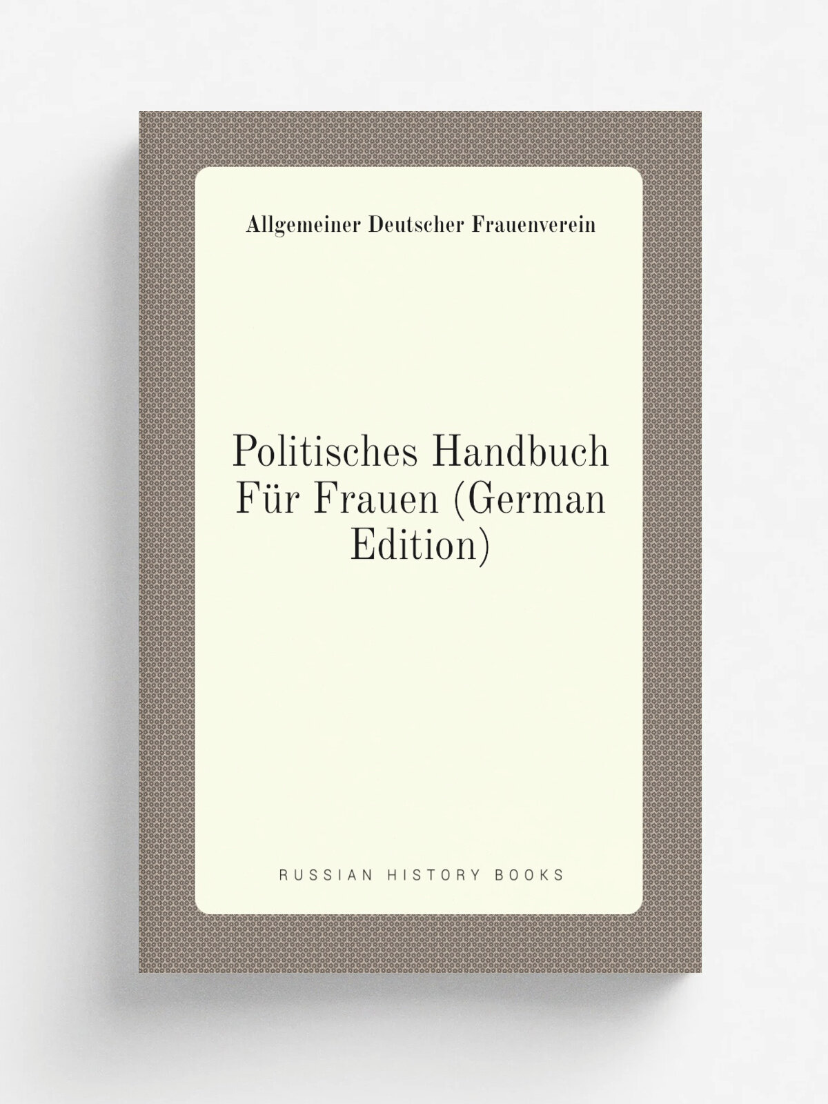Politisches Handbuch F.r Frauen (German Edition) | Allgemeiner Deutscher Frauenverein | Репринт