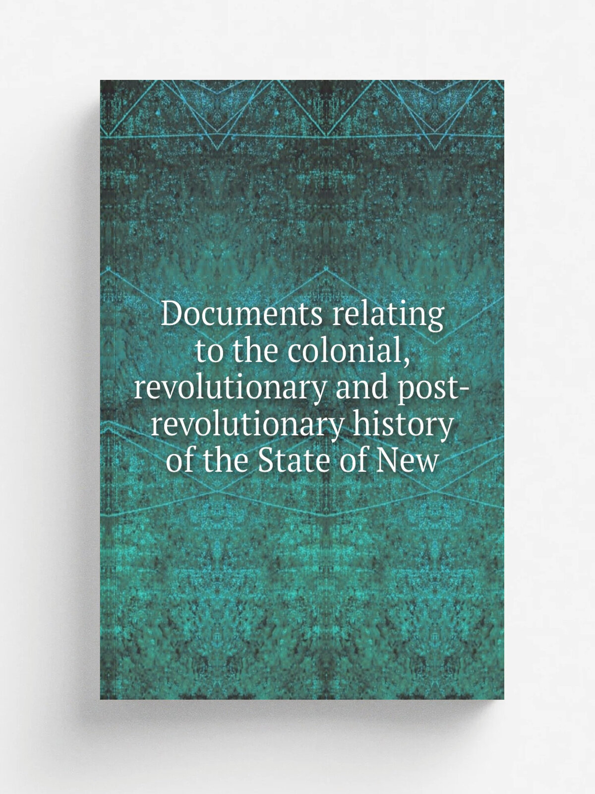 Documents relating to the colonial, revolutionary and post-revolutionary history of the State of New