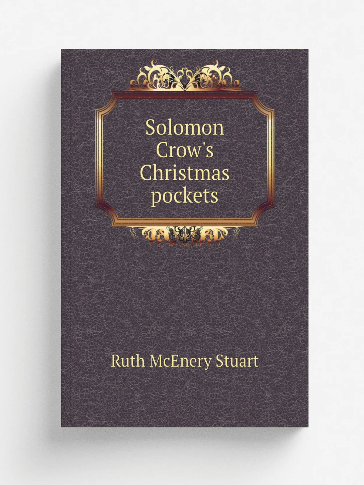 Solomon Crow's Christmas pockets | Ruth McEnery Stuart | 1896 | New York : Harper & Brothers Publishers | Репринт