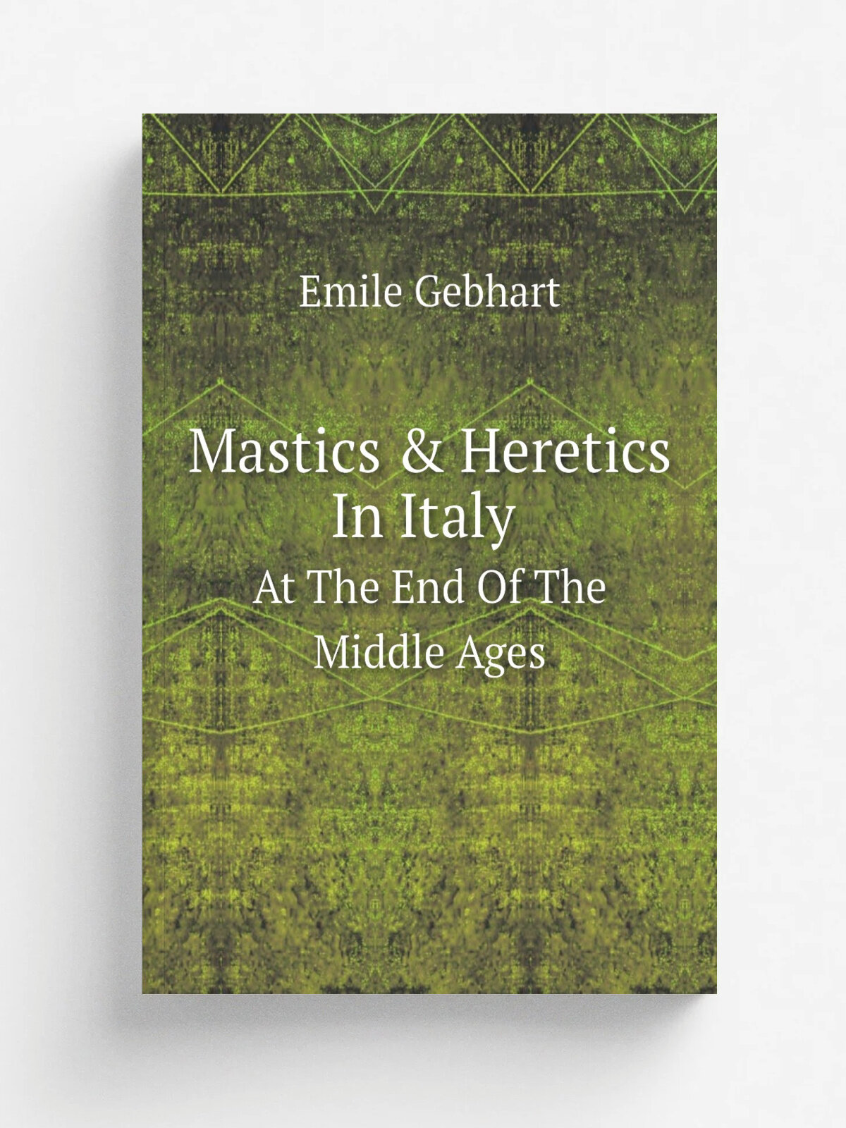 Mastics & Heretics In Italy. At The End Of The Middle Ages