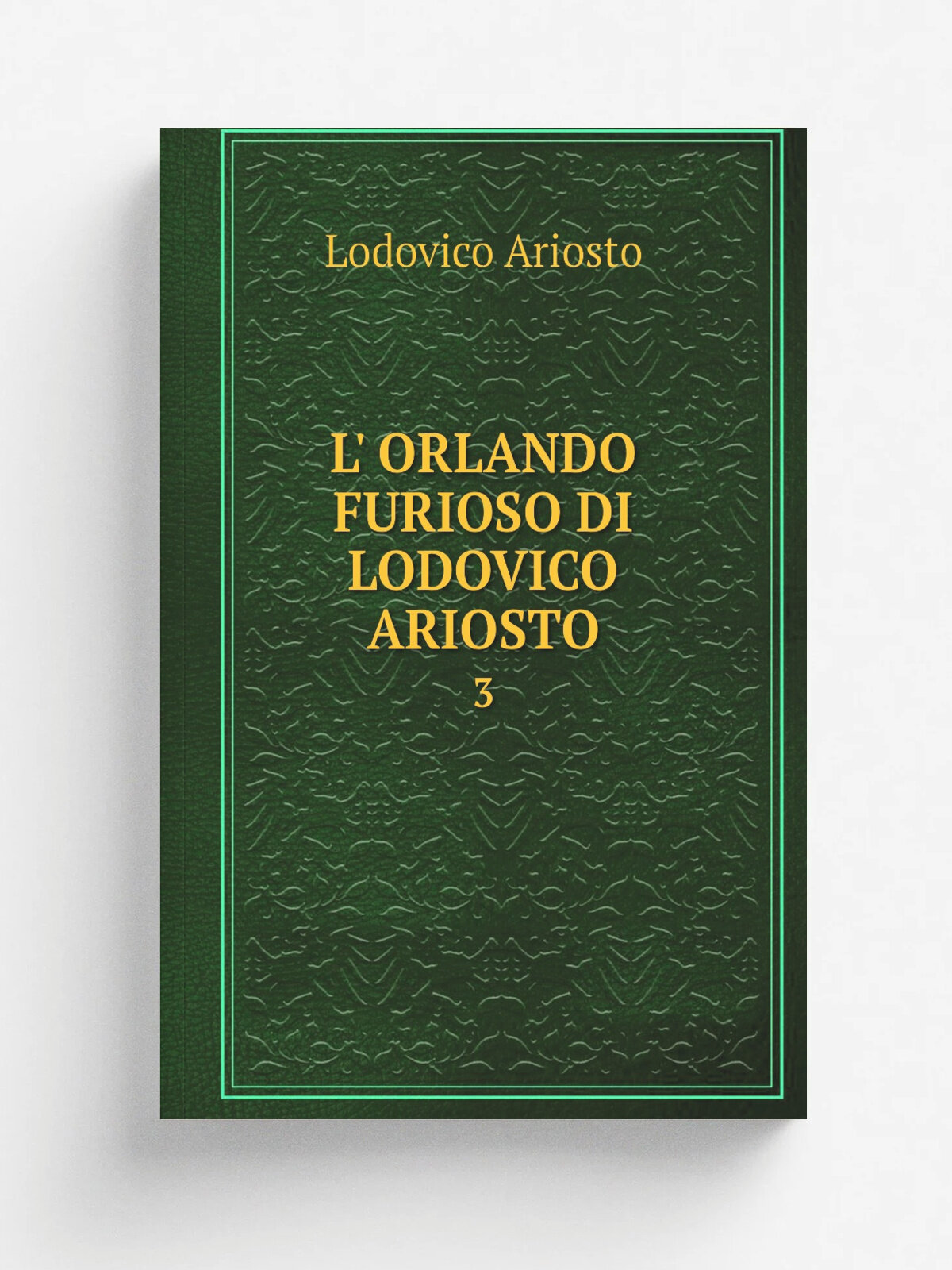 "L' Orlando Furioso Di Lodovico Ariosto" | Ariosto Lodovico | 1839 | Репринт