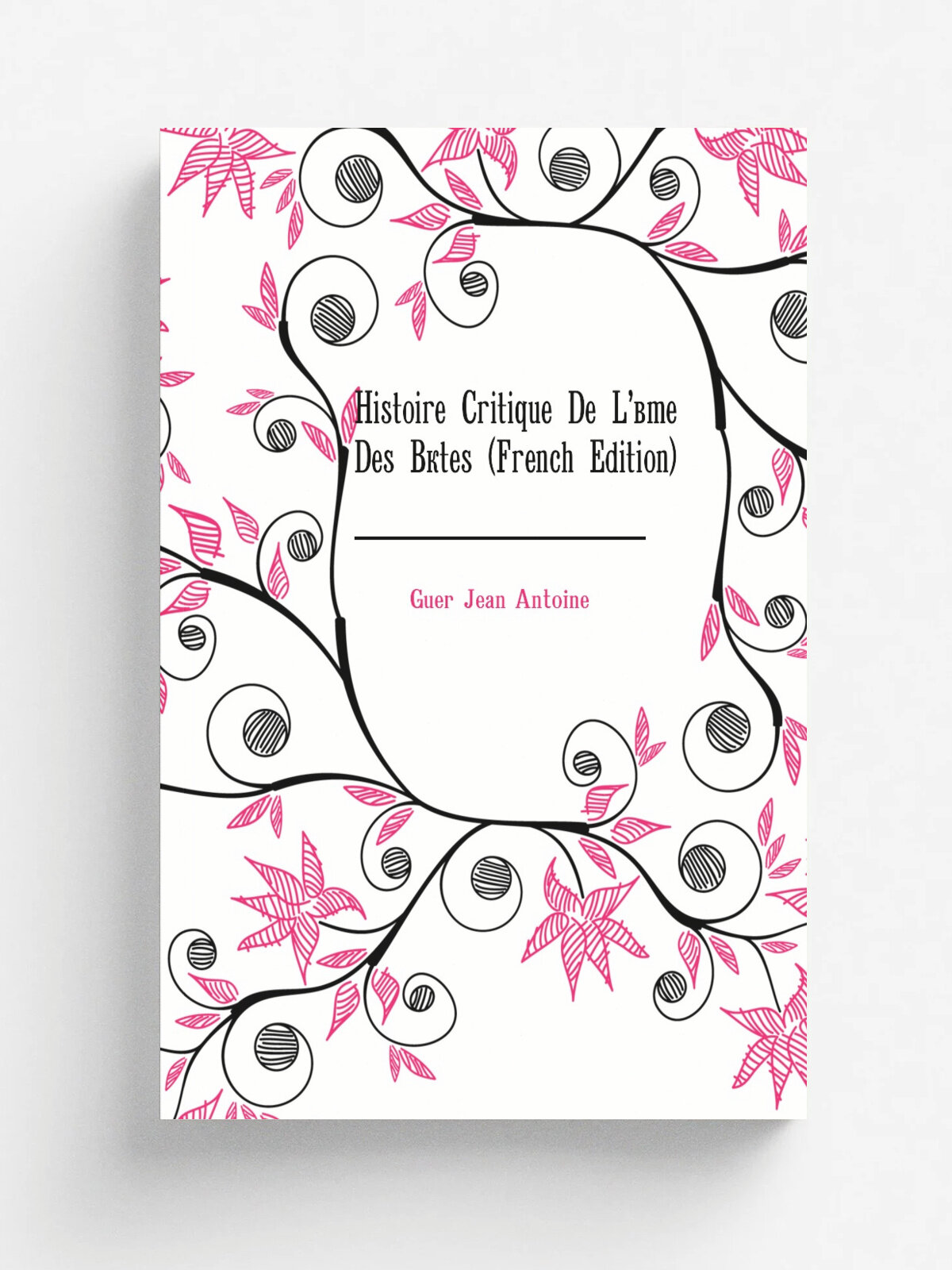 Histoire Critique De L'. me Des B.tes (French Edition) | Guer Jean Antoine | Репринт