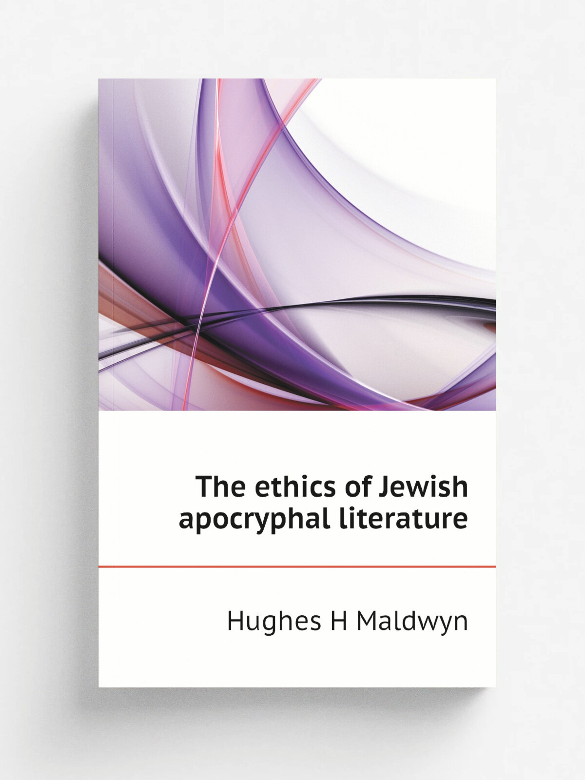 The ethics of Jewish apocryphal literature | Hughes H Maldwyn | Репринт