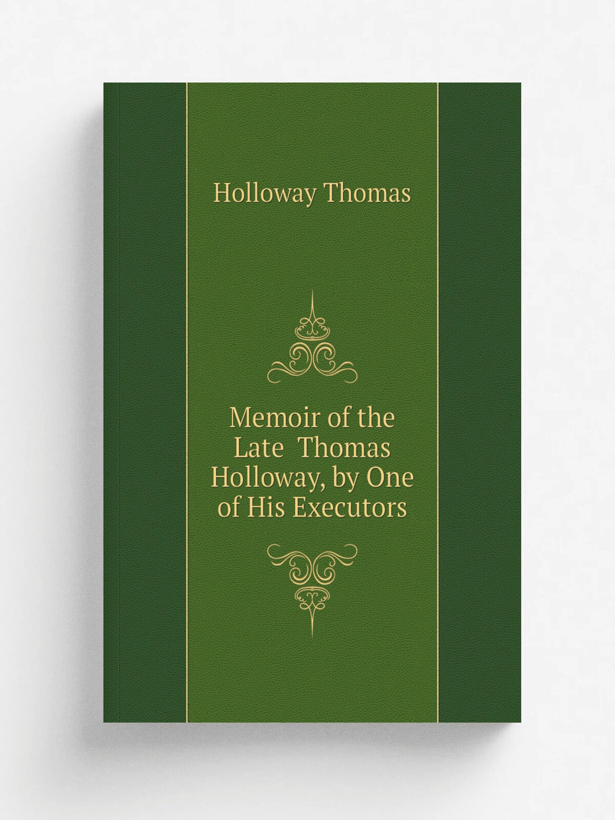Memoir of the Late Thomas Holloway, by One of His Executors | Holloway Thomas | Репринт