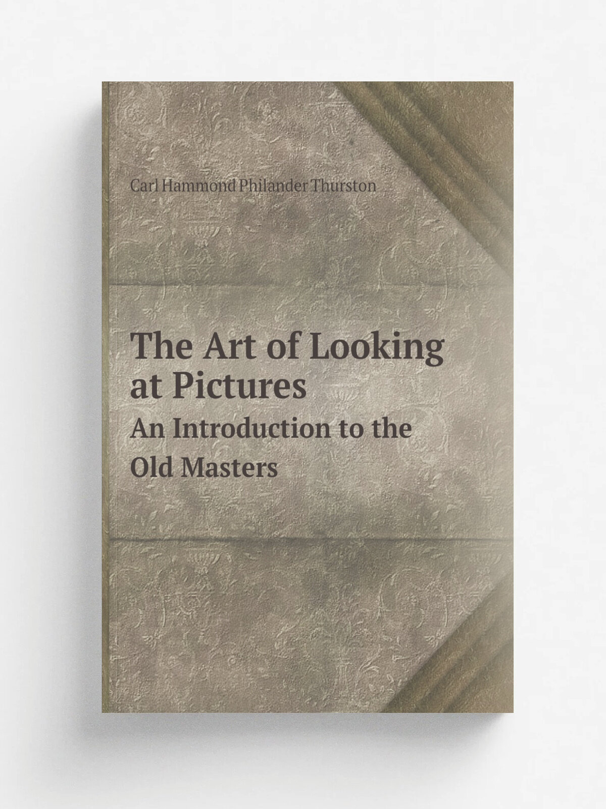 The Art of Looking at Pictures. An Introduction to the Old Masters