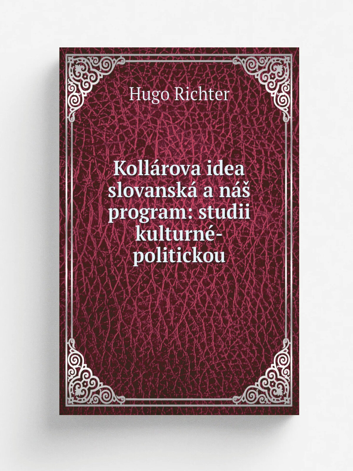 Koll.rova idea slovansk. a n. program: studii kulturn.-politickou | Hugo Richter | 1902 | Richter | Репринт