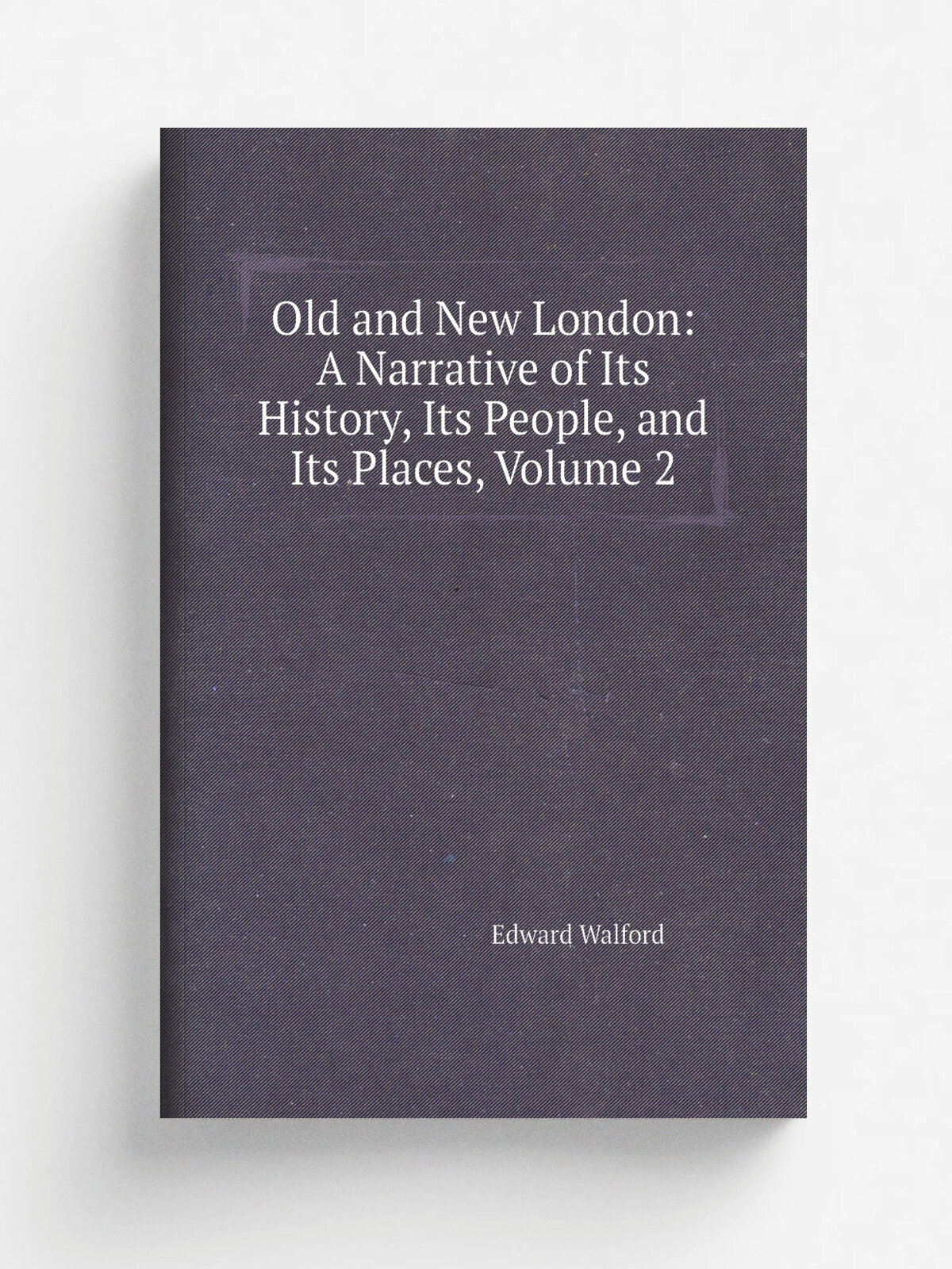 Old and New London: A Narrative of Its History, Its People, and Its Places, Volume 2