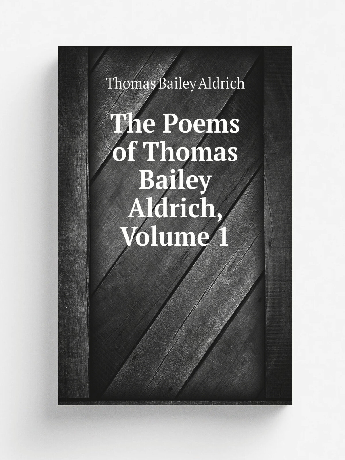 The Poems of Thomas Bailey Aldrich, Volume 1 | Aldrich Thomas Bailey | Репринт