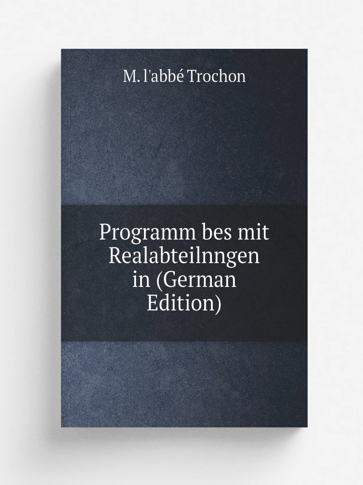 Programm bes mit Realabteilnngen in (German Edition) | M. l'abb. Trochon | Репринт
