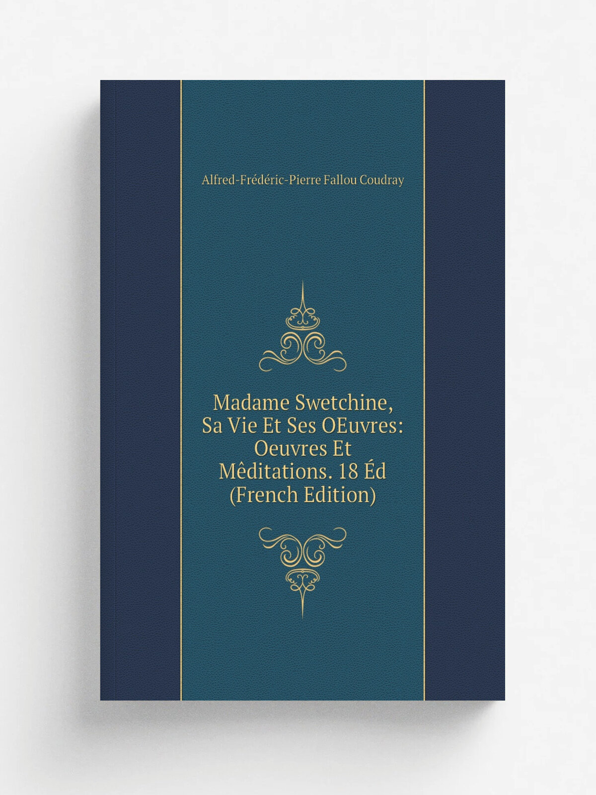 Madame Swetchine, Sa Vie Et Ses OEuvres: Oeuvres Et M.ditations. 18 . d (French Edition) | Alfred-Fr. d. ric-Pierre Fallou Coudray | Репринт